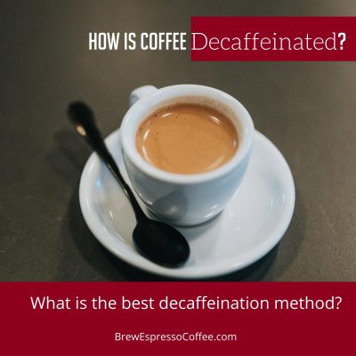 How Is Coffee Decaffeinated - What's the Best Decaffeination Method ...